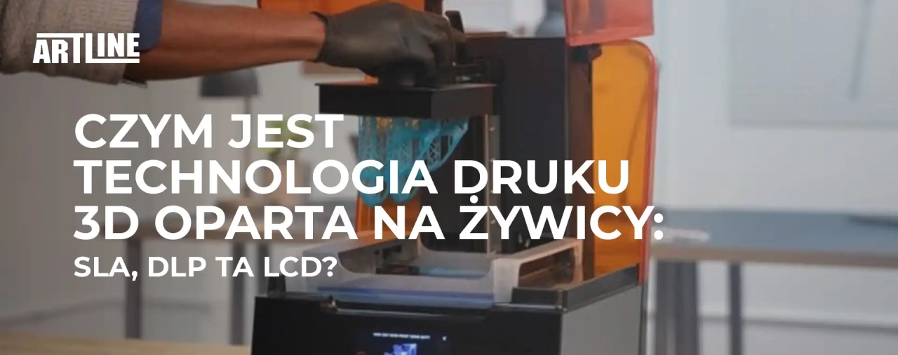 Co to jest technologia druku 3D na bazie żywicy SLA, DLP i LCD